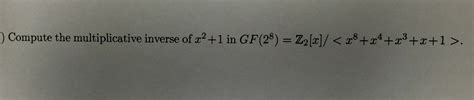 Solved Compute The Multiplicative Inverse Of X21 In Gf