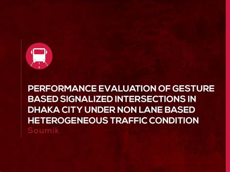 Performance Evaluation Of Gesture Based Signalized Intersections In Dhaka City Under Non Lane Based