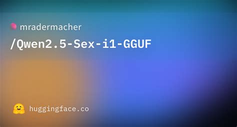 mradermacher qwen2 5 sex i1 gguf · hugging face