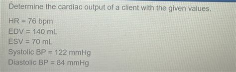 Solved Determine The Cardiac Output Of A Client With The Chegg