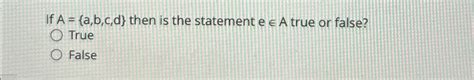 Solved If A A B C D Then Is The Statement Eina True Or Chegg