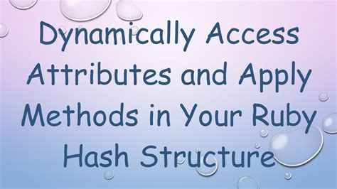 Dynamically Access Attributes And Apply Methods In Your Ruby Hash