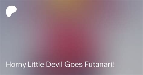 Horny Little Devil Goes Futanari Rcutehornylittledevil