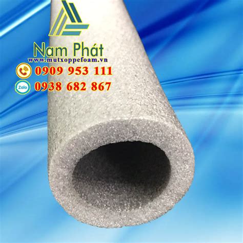 Ống Pe Foam Giá Rẻ Tại Bình Dương Mút Xốp PE Foam Nam Phát