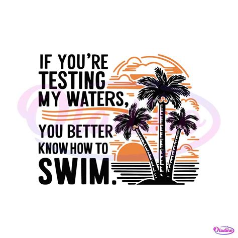 If You Are Testing My Waters You Better Know To Swim Svg Oladino