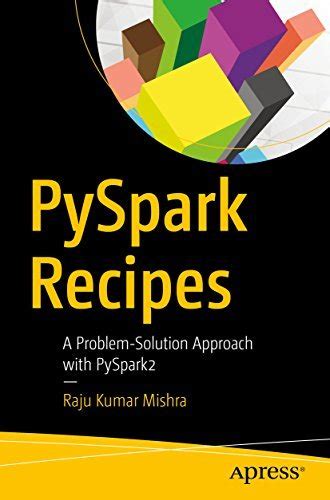 pyspark recipes a problem solution approach with pyspark2 by raju