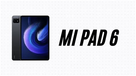 Xiaomi Pad 6 and 6 Pro Launched: Impressive Features, Competitive Pricing
