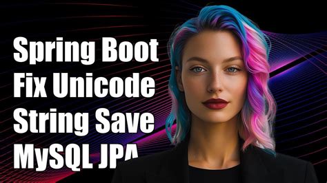 Spring Boot Fix Unicode String Saving Issues In Mysql With Spring Data