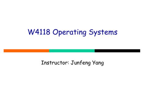 W4118 Operating Systems Instructor Junfeng Yang