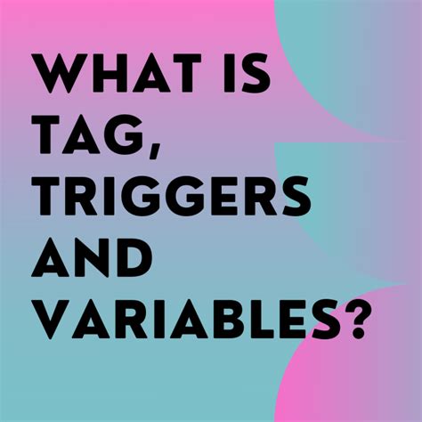 tag triggers and variables