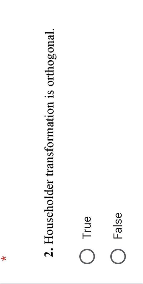 Solved 2 Householder Transformation Is Orthogonal True Chegg