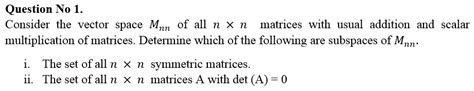 Solved Question No 1 Consider The Vector Space Mnn Of All