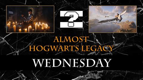 Almost Hogwarts Legacy Wednesday YouTube