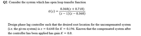 Solved Q2 ﻿consider The System Which Has Open Loop Transfer
