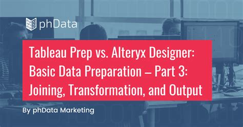 Tableau Prep Vs Alteryx Designer Basic Data Preparation Part 3 Joining Transformation And