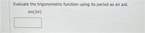 Solved Evaluate The Trigonometric Function Using Its Period