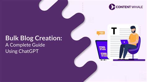 Bulk Blog Creation A Complete Guide Using Chatgpt Content Whale
