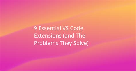 9 Essential Vs Code Extensions And The Problems They Solve