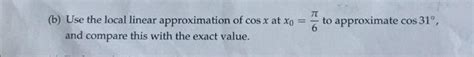 Solved B Use The Local Linear Approximation Of Cos X At Xo