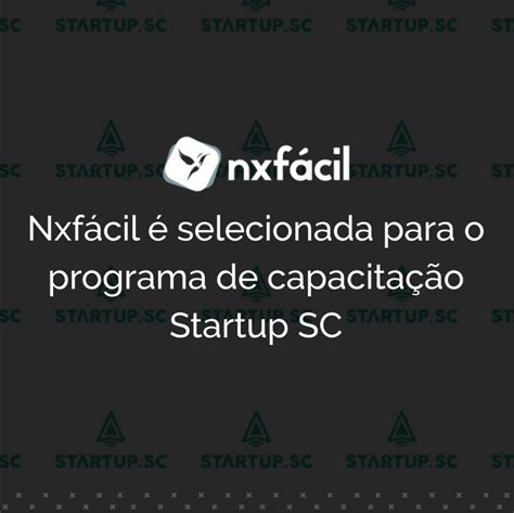 Nxfácil é Selecionada Para O Programa De Capacitação Startup Sc