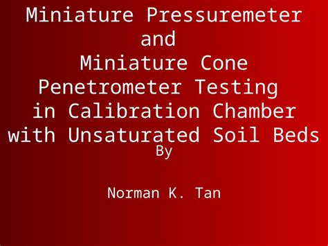 Ppt Miniature Pressuremeter And Miniature Cone Penetrometer Testing In Calibration Chamber