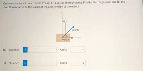 Solved Only Two Forces Act On An Object Mass 1 84 Kg As