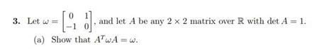 Solved 3 Let ω 0−110 And Let A Be Any 2×2 Matrix Over R