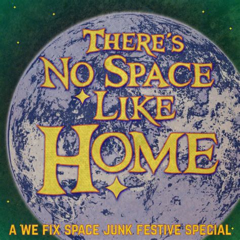 Theres No Space Like Home A We Fix Space Junk Festive Special