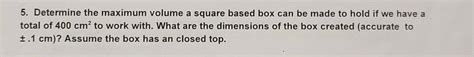 solved 5 determine the maximum volume a square based box