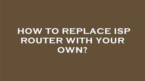 How To Replace Isp Router With Your Own YouTube