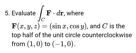 Solved Evaluate ∫c﻿fdr ﻿where Fxyzsinxcosy ﻿and C