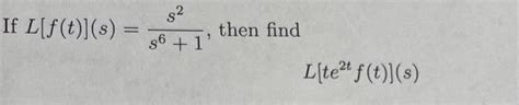 Solved If L F T S S6 1s2 Then Find L Te2tf T S Chegg Com