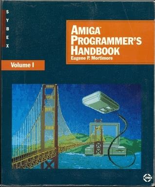 Amiga Programmer S Handbook Volume I By Eugene P Mortimore Goodreads