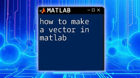 How To Create A Vector In Matlab A Simple Guide