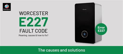 Understand Worcester Boiler E227 Fault Causes And Solutions