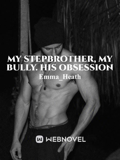 My Stepbrother My Bully His Obssession Emmaheath Webnovel
