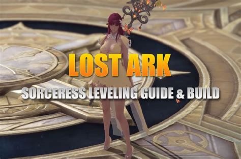 Lost Ark Sorceress Leveling Guide And Build Best Sorceress Skills For