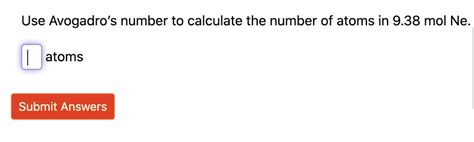 Use Avogadros Number To Calculate The Number Of Atoms In 9 38 Mol Ne
