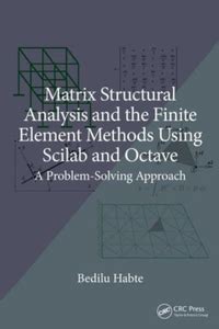 Matrix Structural Analysis And The Finite Element Methods Using Scilab