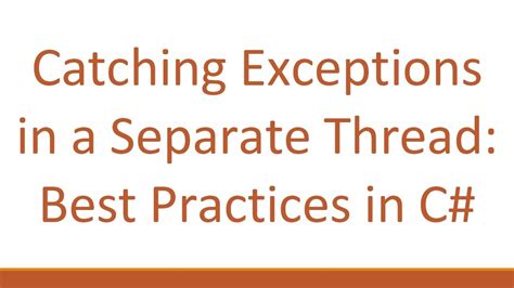 Catching Exceptions In A Separate Thread Best Practices In C Youtube
