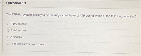 Solved Question 13The ATP PC System Is Likely To Be The Chegg