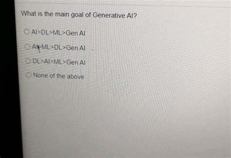 What Is The Main Goal Of Generative Al Al DL StudyX