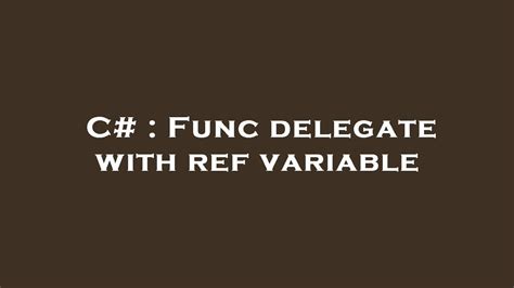 C Func Delegate With Ref Variable Youtube