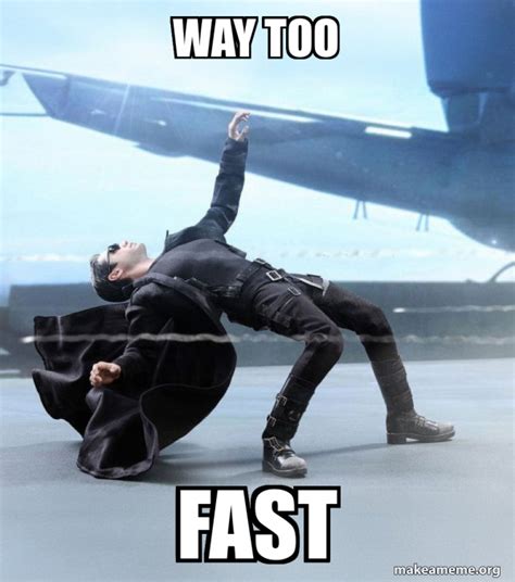 Way Too Fast Matrix Dodge Bullet Meme Generator
