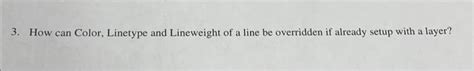 Solved 3 How Can Color Linetype And Lineweight Of A Line