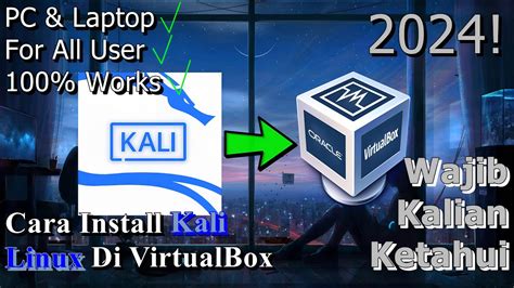 Cara Install Kali Linux Di VirtualBox Wajib Kalian Ketahui 2024