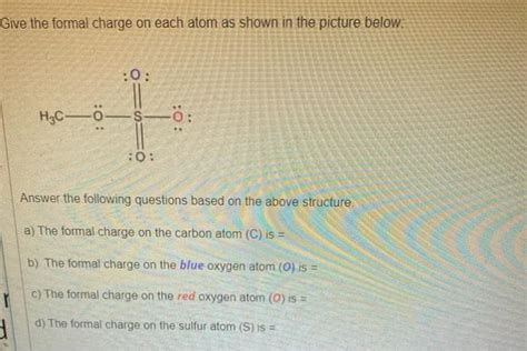 Solved Give The Formal Charge On Each Atom As Shown In The Chegg