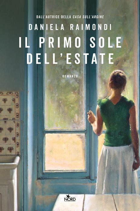 Il Primo Sole Dell Estate Daniela Raimondi Libro Nord Narrativa