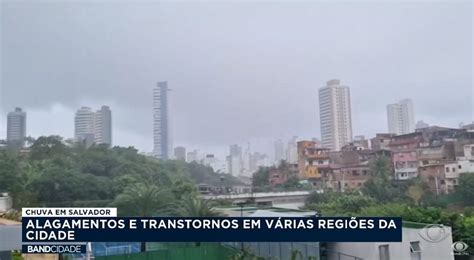 Chuva Causa Alagamentos E Transtornos Em Várias Regiões De Salvador