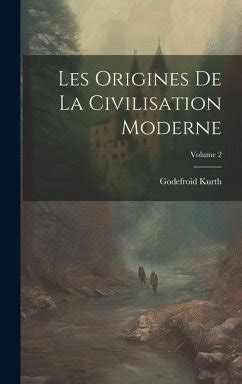 Les Origines De La Civilisation Moderne Volume 2 Von Godefroid Kurth